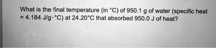 what is the final temperature in c of 9501 g of water specific heat ...