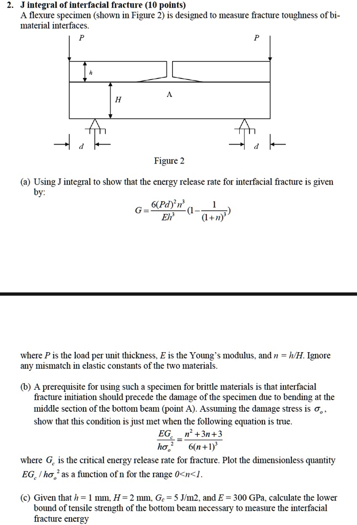 SOLVED: 2. J integral of interfacial fracture (10 points) A flexure specimen (shown in Figure 2 ...
