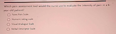 which pain assessment tool would the nurse use to evaluate the ...