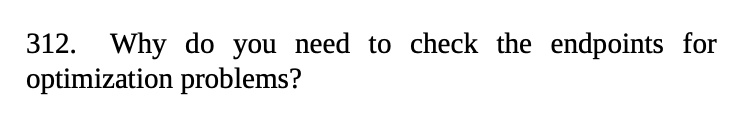 312. Why do you need to check the endpoints for optimization problems?