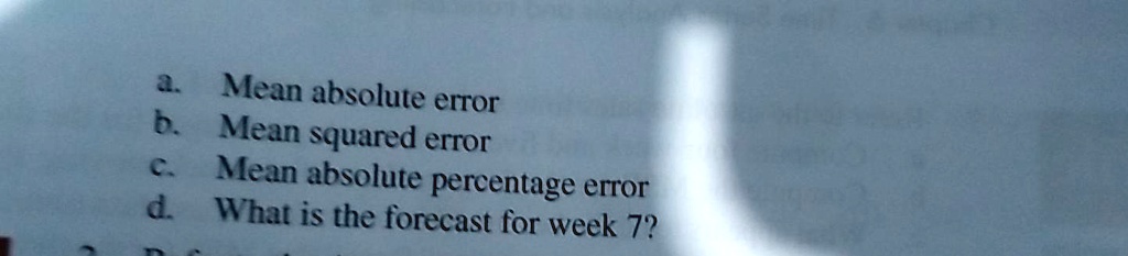SOLVED: Mean absolute error Mean squared error Mean absolute percentage ...