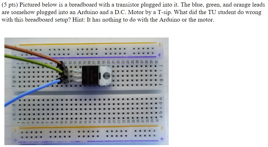 Pictured below is a breadboard with a transistor plugged into it. The ...