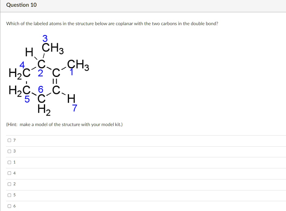 SOLVED: Question 10 Which of the labeled atoms in the structure below are coplanar with the two ...
