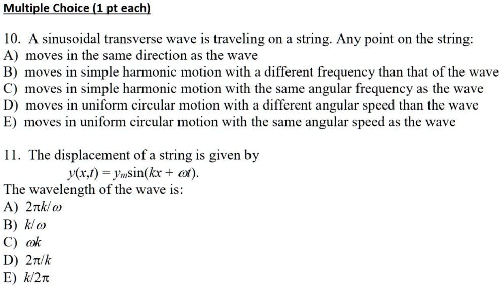 Multiple Choice (1 pt each) 10. A sinusoidal transverse wave is ...
