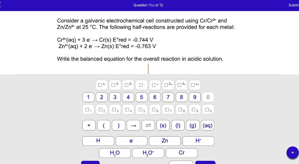SOLVED: Question 11.c of 12 Submi Consider a galvanic electrochemical cell constructed using Cr ...