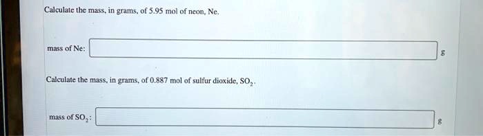 SOLVED: Calculate the mass grams of 5.95 moles of neon (Ne). Calculate the mass in grams of 0. ...