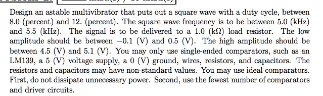 SOLVED: Design an astable multivibrator that puts out a square wave with a duty cycle between 8. ...