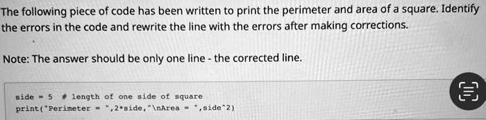 The following piece of code has been written to print the perimeter and ...