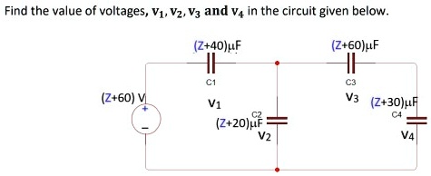 SOLVED:Find the value of voltages, V1, Vz, Vz and V4 in the circuit given below: (Z+4ouF (Z ...
