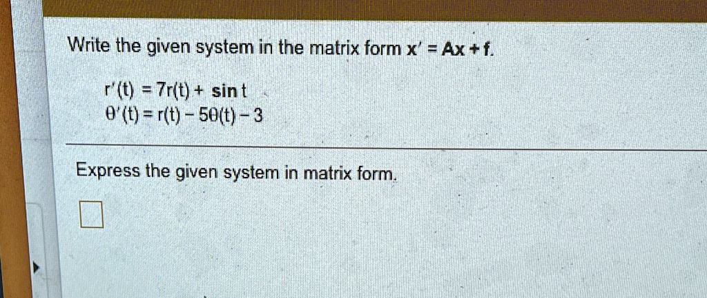 SOLVED: "Write the given system in the matrix form x' = Ax+f r' (t ...