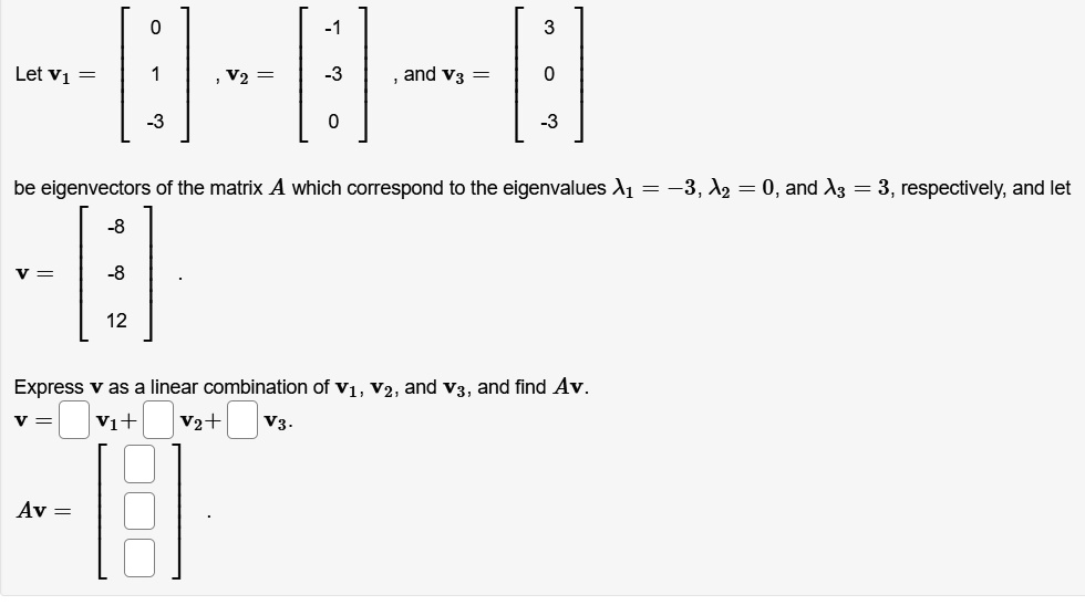 SOLVED: Let V1 V2 and V3 be eigenvectors of the matrix A which correspond to the eigenvalues A1 ...