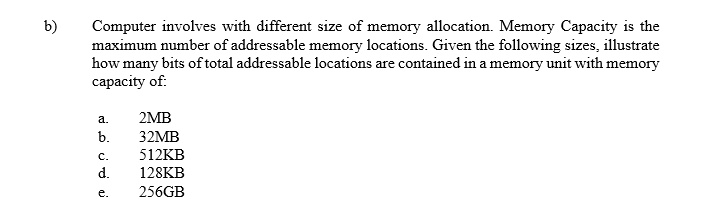 SOLVED: Computers involve different sizes of memory allocation: Memory Capacity is the maximum ...