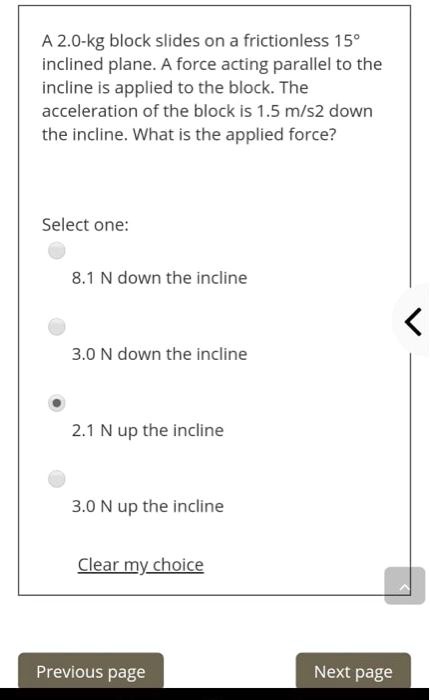 SOLVED: A 2.0-kg block slides on a frictionless 15Â° inclined plane. A force acting parallel to ...