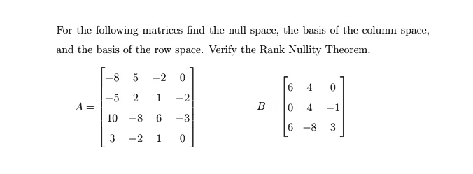 SOLVED: For the following matrices, find the null space, the basis of the column space, and the ...