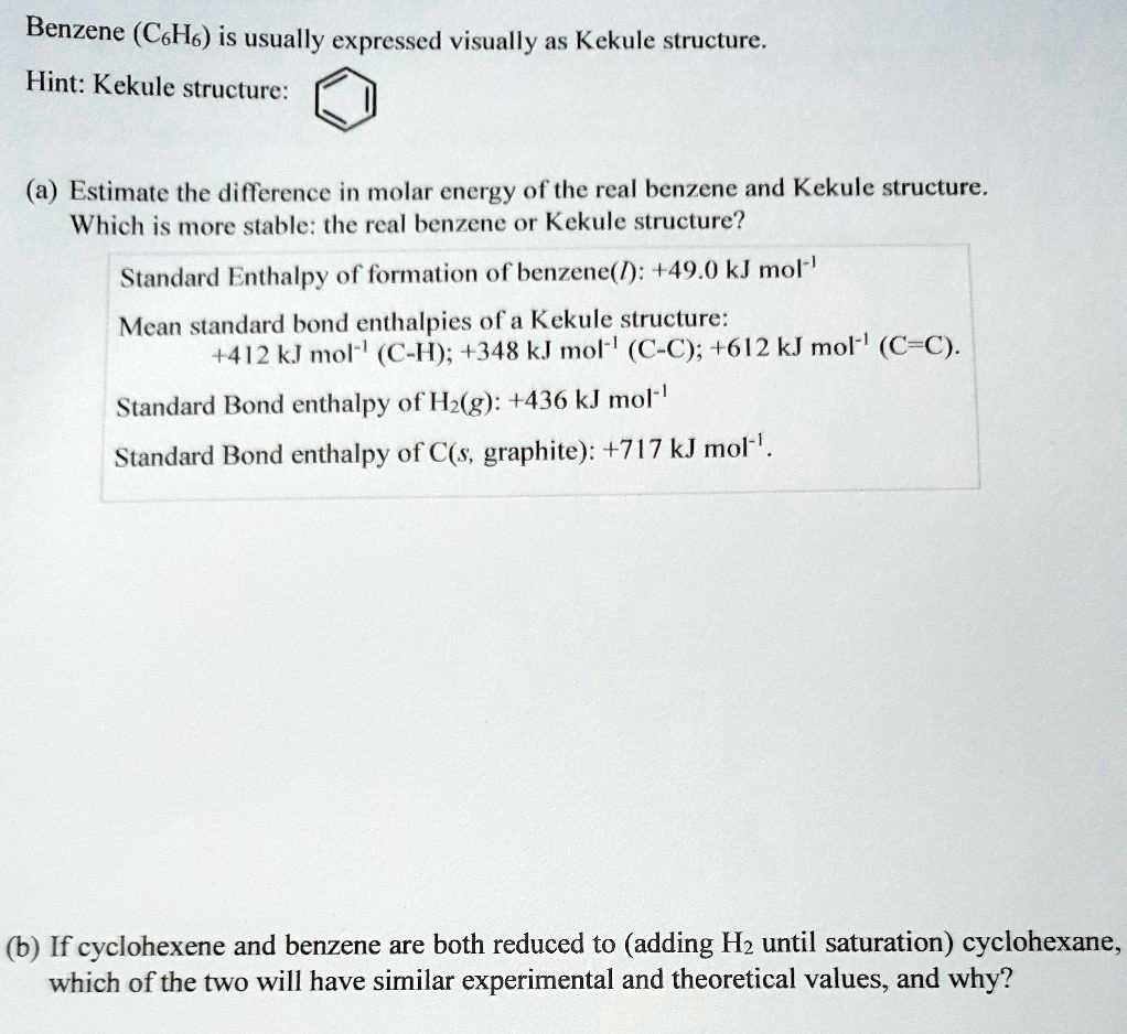 SOLVED: Benzene (C6H6) is usually expressed visually as a Kekule ...