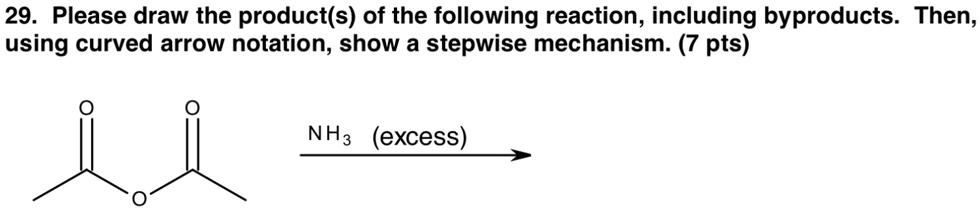 SOLVED: 29. Please draw the product(s) of the following reaction, including byproducts: Then ...