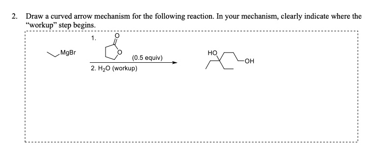 2. Draw a curved arrow mechanism for the following reaction. In your mechanism, clearly indicate ...