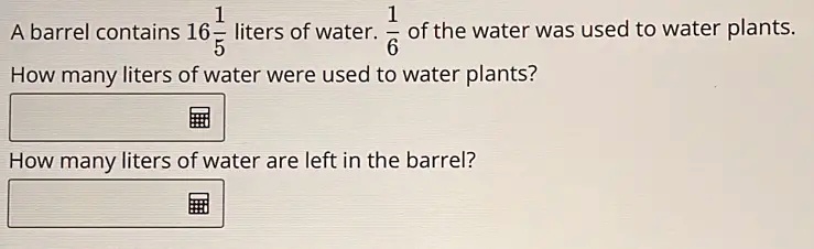 SOLVED: A barrel contains 16 liters of water of the water was used to ...