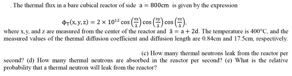SOLVED: .The thermal flux in a bare cubical reactor of side a = 800cm ...