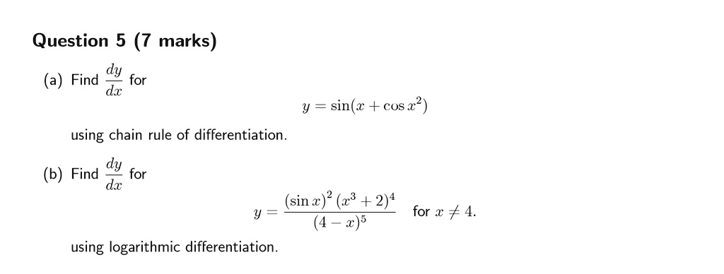 Question 5 (7 marks) (a) Find (dy)/(dx) for y = sin(x + cosx^2) using chain rule of ...