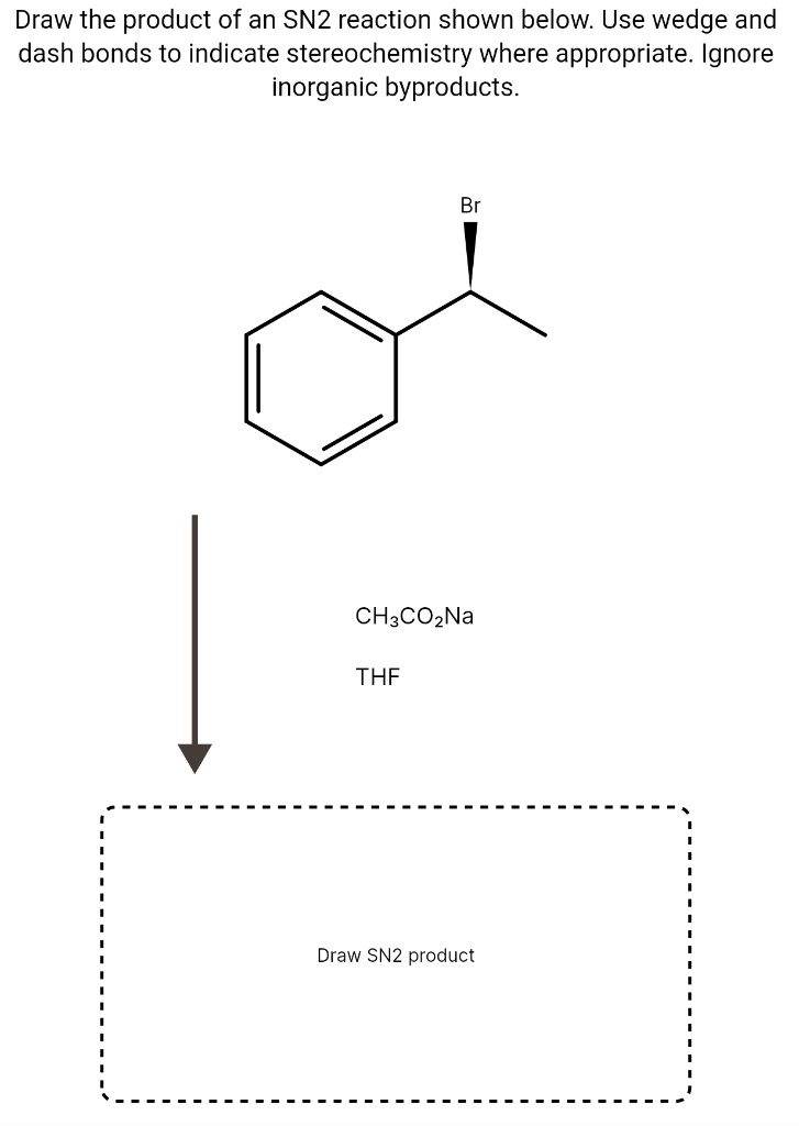 Draw the product of an SN2 reaction shown below. Use wedge and dash ...
