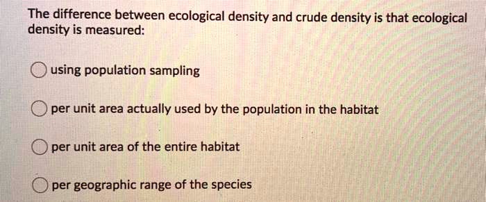 the difference between ecological density and crude density is that ...
