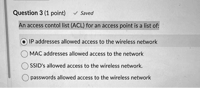 SOLVED: An access control list (ACL) for an access point is a list of ...