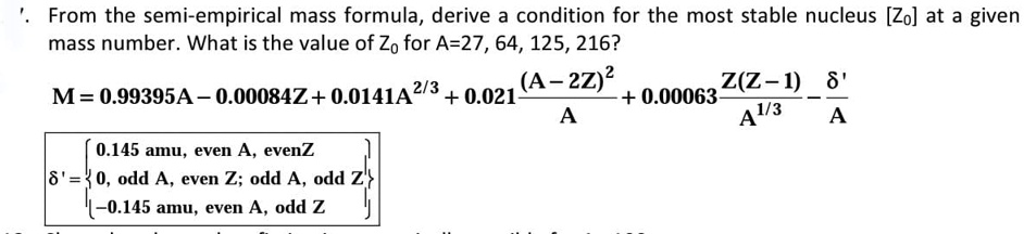 SOLVED: From the semi-empirical mass formula, derive a condition for the most stable nucleus [Z0 ...