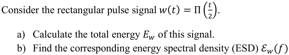 SOLVED: Consider the rectangular pulse signal w(t) = M. a) Calculate ...