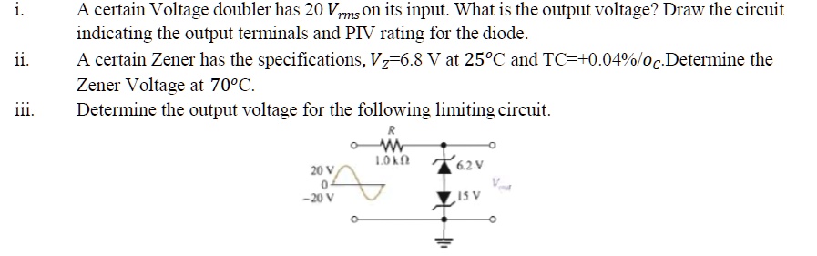 1. A certain Voltage doubler has 20 Vrms on its input. What is the output voltage? Draw the ...