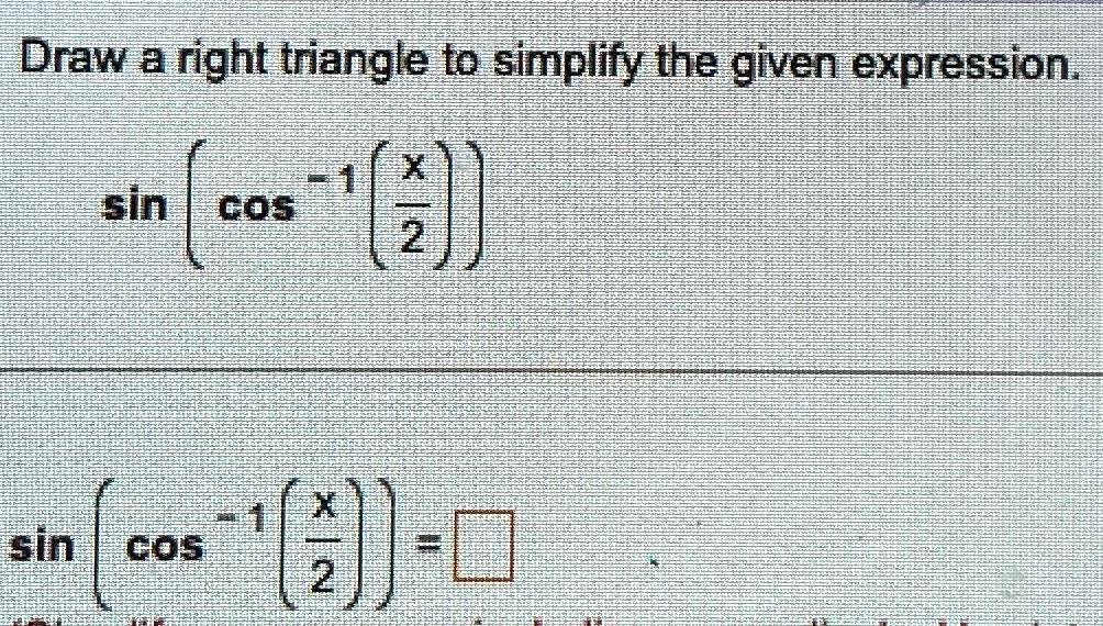 SOLVED: Draw a right triangle to simplify the given expression. sin(cos ...
