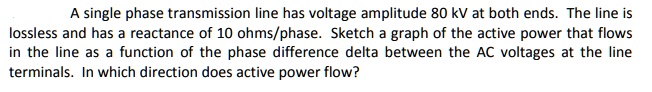 SOLVED: A single-phase transmission line has a voltage amplitude of 80 ...
