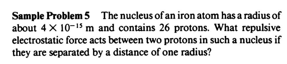 Sample Problem 5 The nucleus of an iron atom has a radius of about 4 × ...