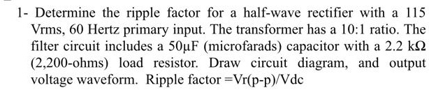 SOLVED: Texts: 1-Determine the ripple factor for a half-wave rectifier with a 115 Vrms, 60 Hertz ...