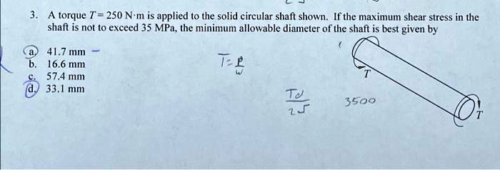 SOLVED: A torque T = 250 Nm is applied to the solid circular shaft shown. If the maximum shear ...
