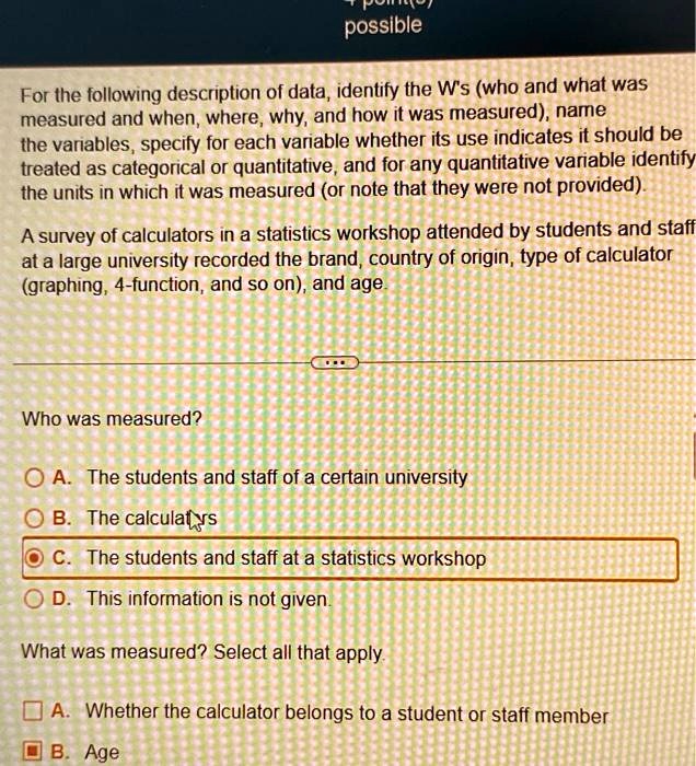 possible For the following description of data, identify the W's (who and what was measured and ...