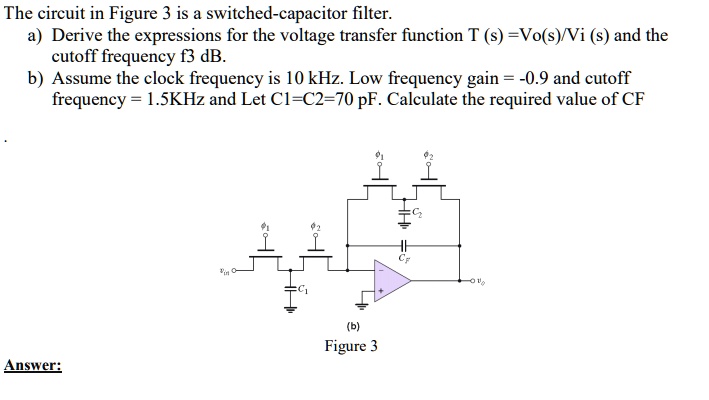 The circuit in Figure 3 is a switched-capacitor filter. a) Derive the ...