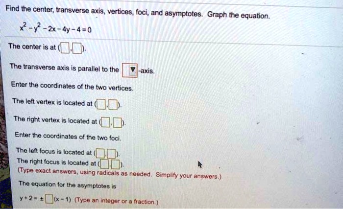 SOLVED: Find the center; transverse axis, vertices, foci, and ...