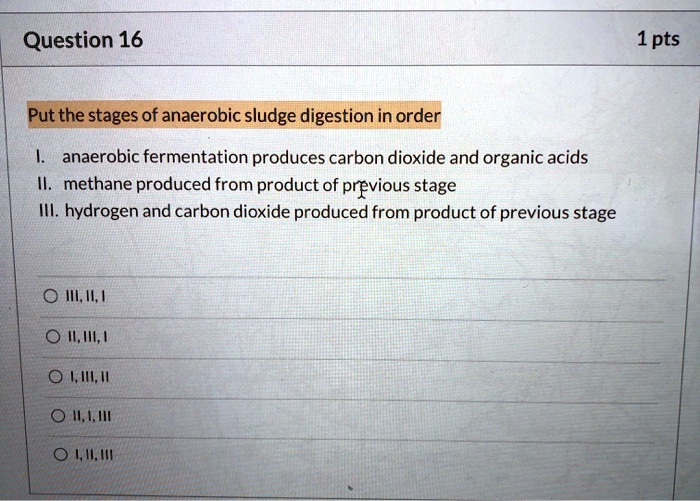 SOLVED: Question 16 1pts Put the stages of anaerobic sludge digestion ... SOLVED: Question 16 1pts Put the stages of anaerobic sludge digestion ...