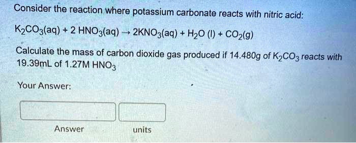 SOLVED: Consider the reaction where potassium carbonate reacts with ...