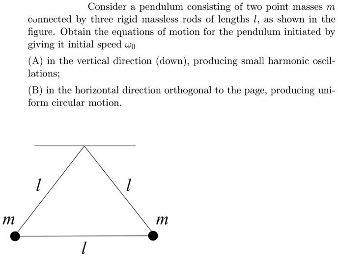 SOLVED: Consider a pendulum consisting of two point masses m connected by three rigid massless ...