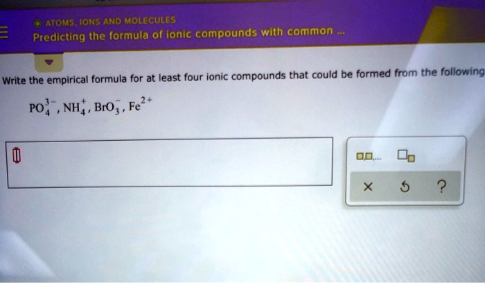 SOLVED: AToMS; IONS AND MOLECULES Predicting the formula of ionic compounds with common Write ...