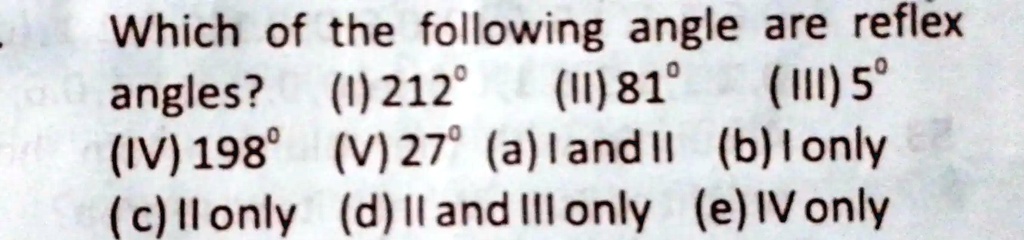 Which of the following angle are reflex angles? (I) 212^∘ (II) 81^∘ ...