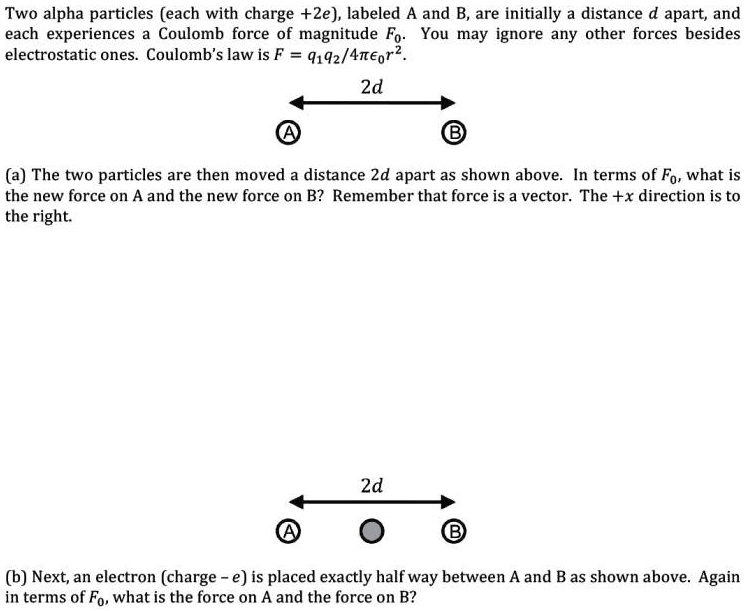 Two alpha particles (each with charge +2e), labeled A and B, are ...