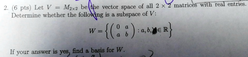 SOLVED: Let V be(the vector space of all 2 X matrices with real entries ...