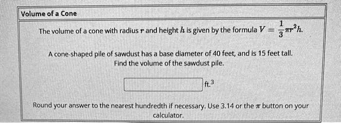 SOLVED: Volume of a Cone The volume of a cone with radius r and height h is given by the formula ...