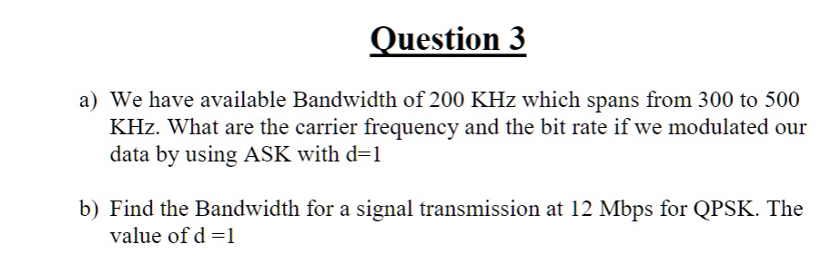 SOLVED: Question 3 a) We have available Bandwidth of 200 KHz which ...