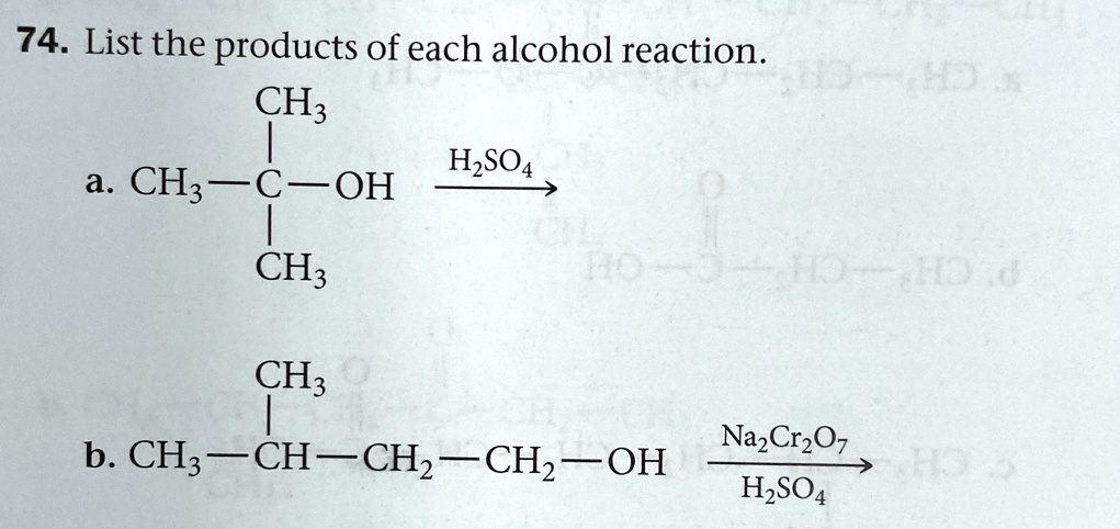 74. List the products of each alcohol reaction. CH3 a. CH3—C—OH H2SO4 ...