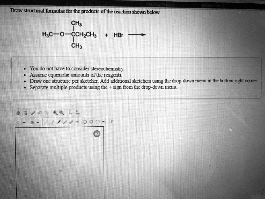 SOLVED: Draw structural formulas for the products of the reaction shown below: CH3 H3C-O-CCH2CH3 ...