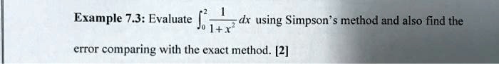 SOLVED: Example 7.3: Evaluate using Simpson method and also find the I+r" error comparing with ...